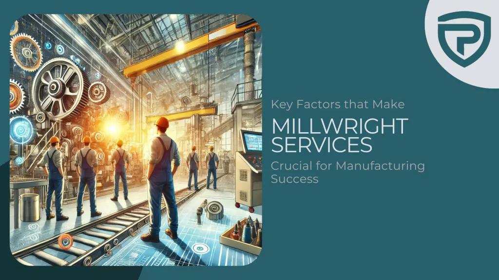 Key Factors that Make Millwright Services Crucial for Manufacturing Success